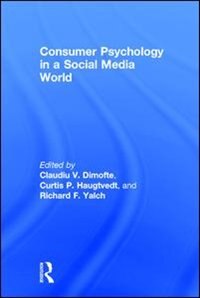 Consumer Psychology in a Social Media World by Claudiu V. Dimofte ...