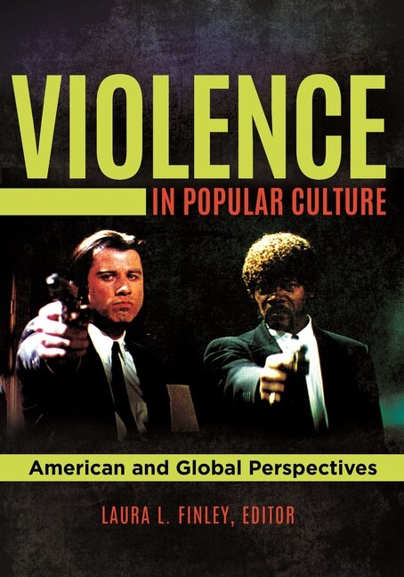 Violence in Popular Culture: American and Global Perspectives by Laura ...