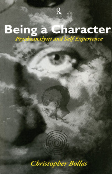 Being a Character: Psychoanalysis and Self Experience by Christopher ...
