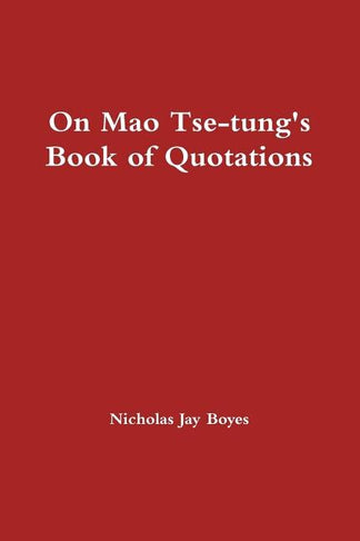 On Mao Tse-tung's Book of Quotations by Nicholas Boyes, (Paperback ...