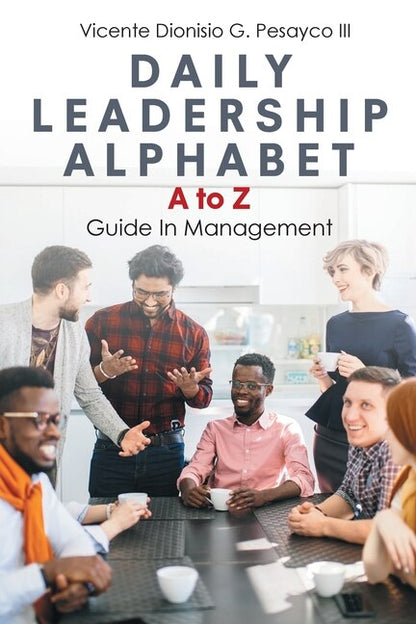 Daily Leadership Alphabet: A To Z Guide In Management by Vicente ...