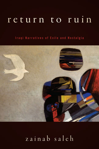 Return to Ruin: Iraqi Narratives of Exile and Nostalgia by Zainab Saleh ...