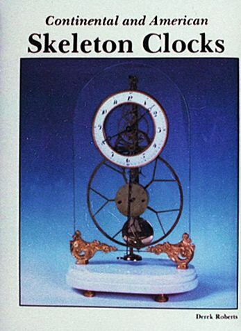 Continental and American Skeleton Clocks by Derek Roberts, (Hardcover ...