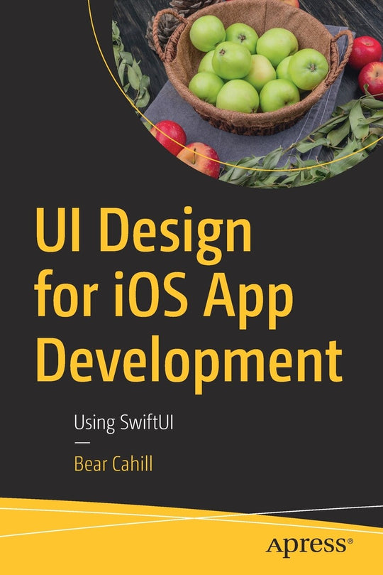 UI Design for iOS App Development: Using SwiftUI by Bear Cahill ...