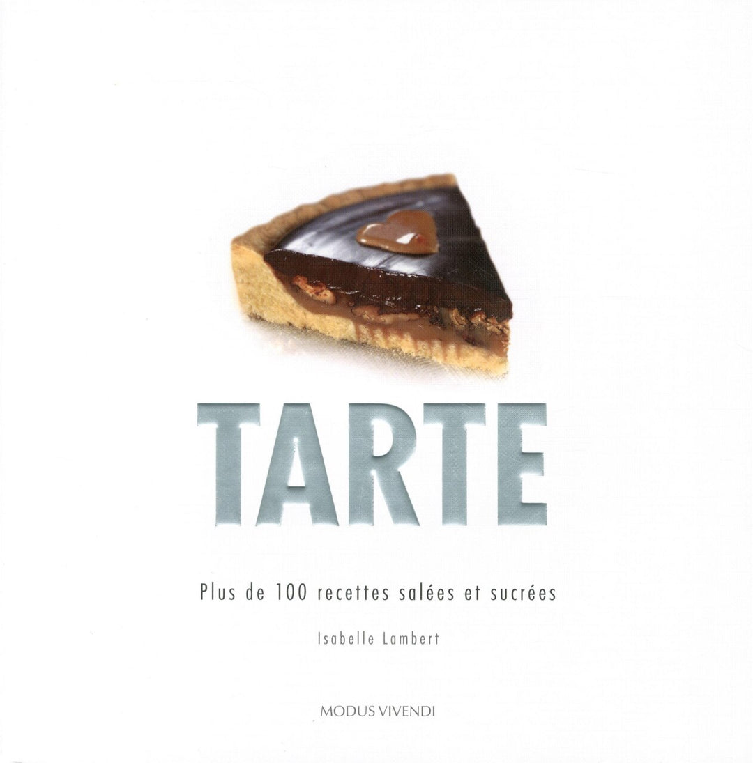 Tarte: plus de 100 recettes salées et sucrées by Isabelle Lambert ...