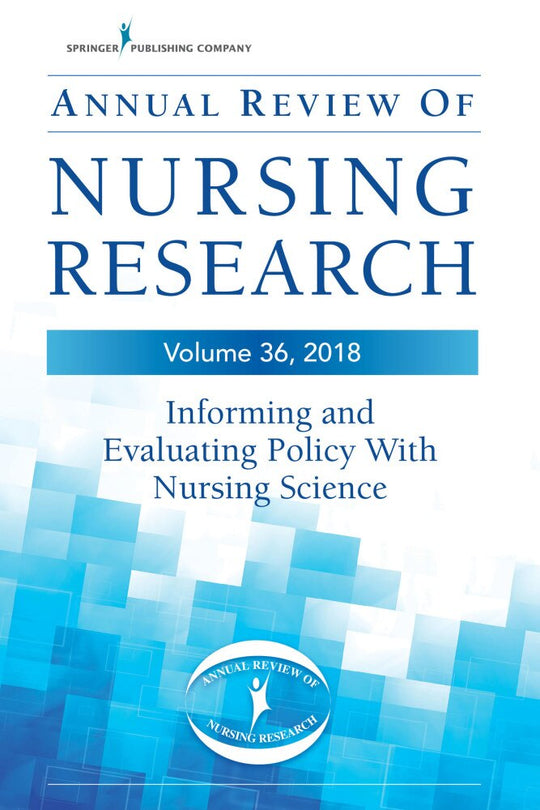 Annual Review of Nursing Research, Volume 36: Informing and Evaluating ...