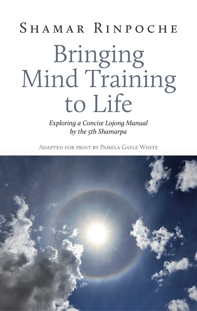 Bringing Mind Training to Life: Exploring a Concise Lojong Manual by ...
