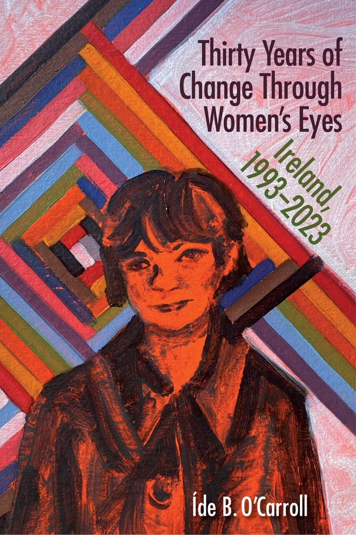 Thirty Years of Change Through Women’s Eyes: Ireland, 1993-2023 by Ide ...