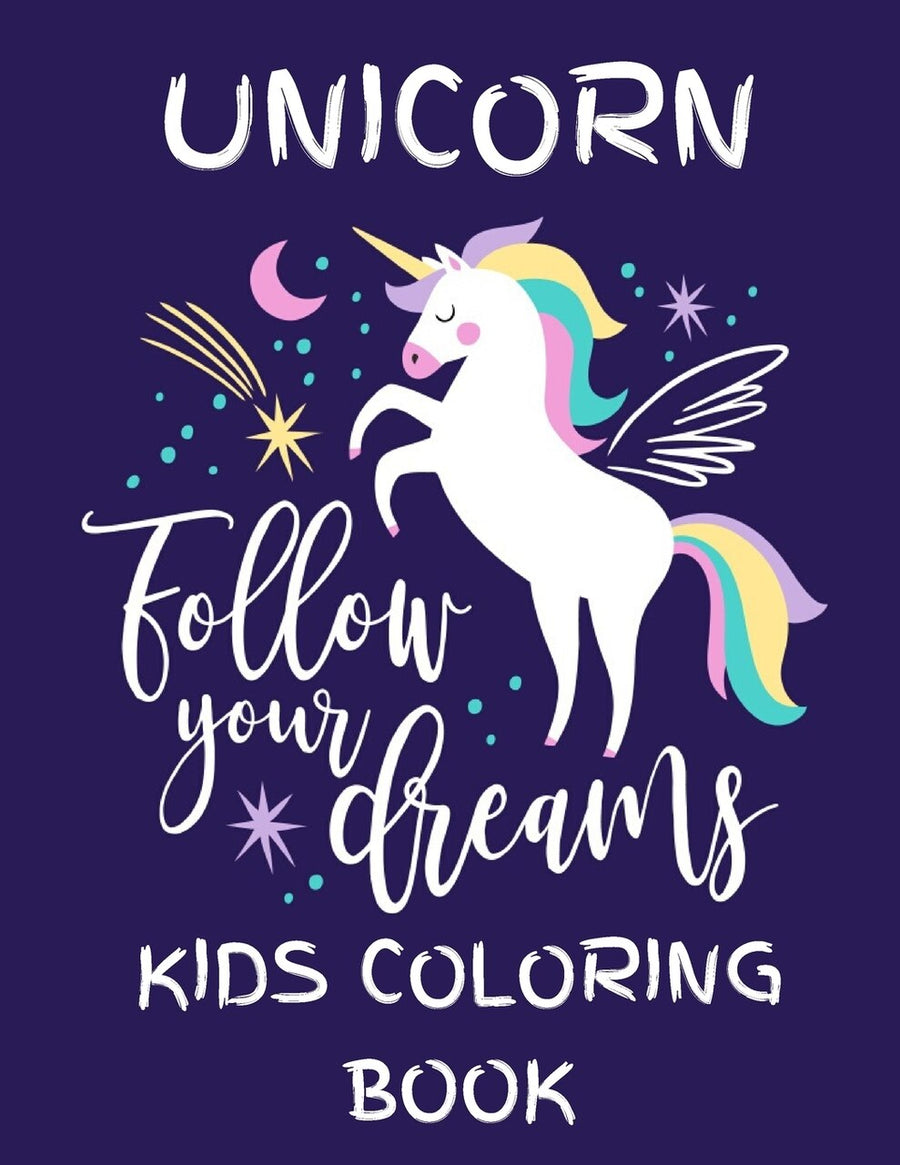 Unicorn - Follow Your Dreams (Kids Coloring Book): Featuring Various ...