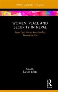Women, Peace and Security in Nepal: From Civil War to Post-Conflict ...