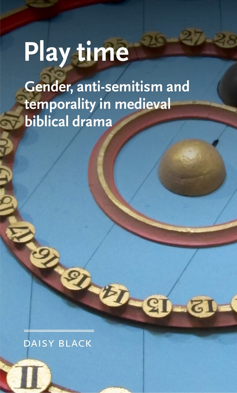 Play time: Gender, anti-Semitism and temporality in medieval biblical ...