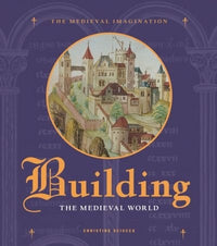 Building the Medieval World by Christine Sciacca, (Hardcover) | Indigo