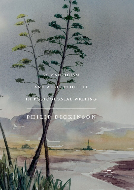 Romanticism and Aesthetic Life in Postcolonial Writing by Philip ...