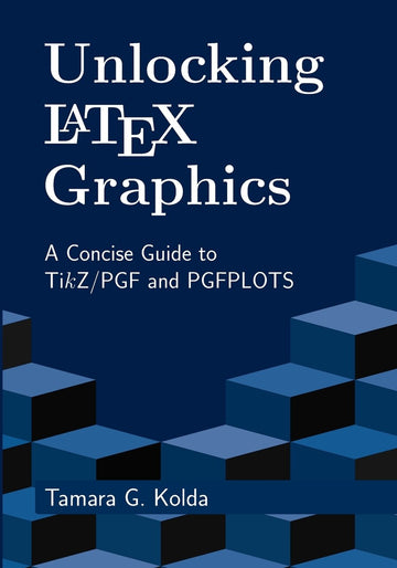 Unlocking LaTeX Graphics: A Concise Guide to TikZ/PGF and PGFPLOTS by ...