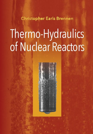 Thermo-Hydraulics of Nuclear Reactors by Christopher E. Brennen ...