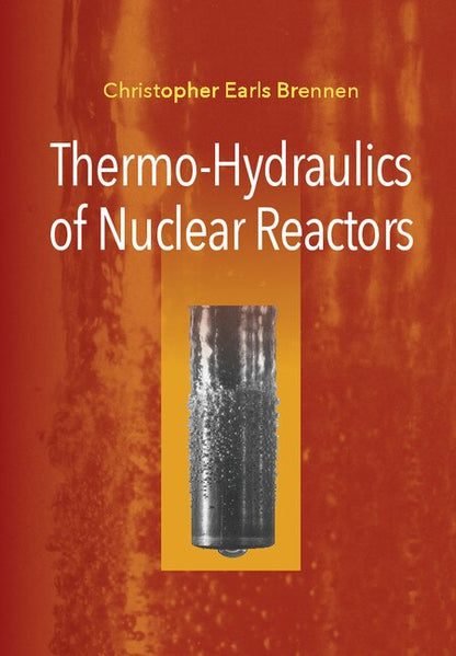 Thermo-Hydraulics of Nuclear Reactors by Christopher E. Brennen ...