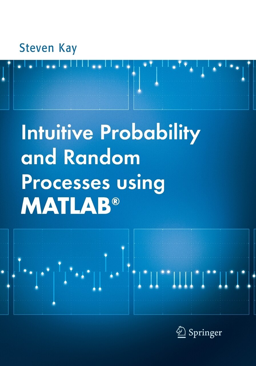 Intuitive Probability and Random Processes using MATLAB by Steven Kay ...