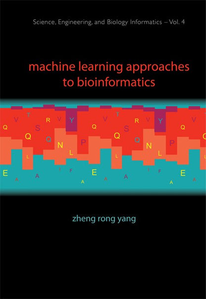 Machine Learning Approaches To Bioinformatics by ZHENG RONG YANG ...