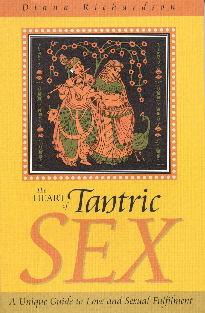 The Heart of Tantric Sex: A Unique Guide to Love and Sexual Fulfillment ...