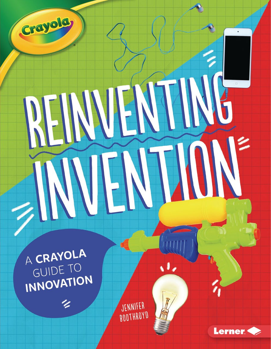 Reinventing Invention: A Crayola (R) Guide to Innovation by Jennifer ...