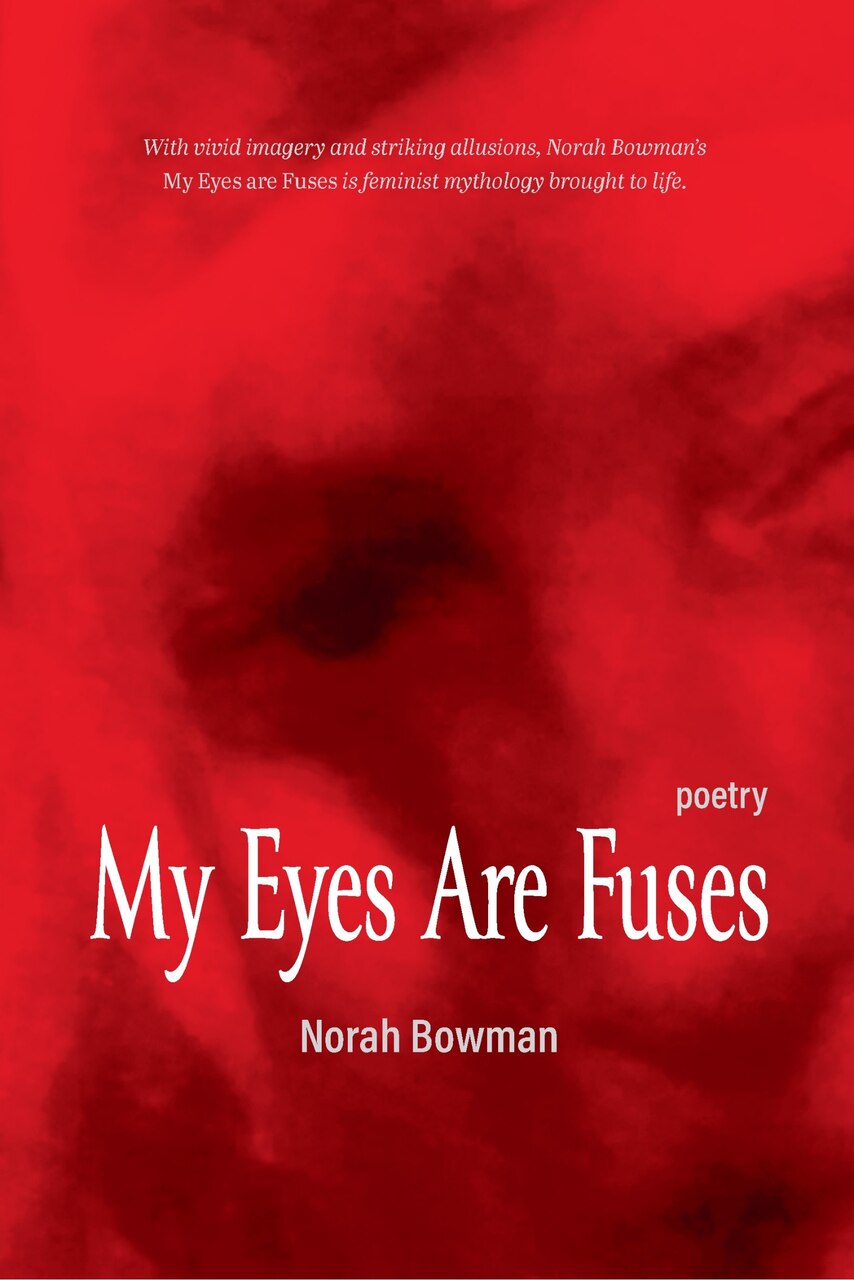 My Eyes Are Fuses by Norah Bowman, (Paperback) | Indigo