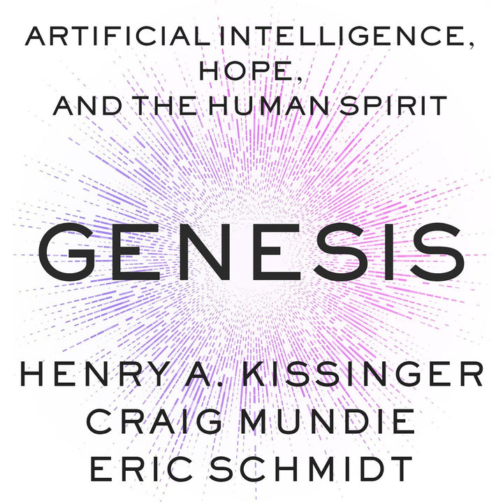 Genesis: Artificial Intelligence, Hope, and the Human Spirit by HENRY ...