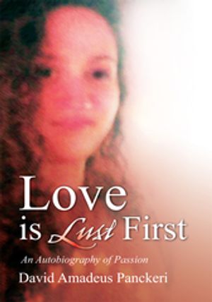 Love Is Lust First: An Autobiography of Passion (Kobo eBook) | Indigo