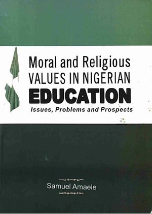Moral and Religious Values In Nigerian Education:: Issues, Problems and ...