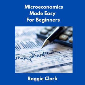 Microeconomics Made Easy For Beginners: Understanding Supply, Demand ...
