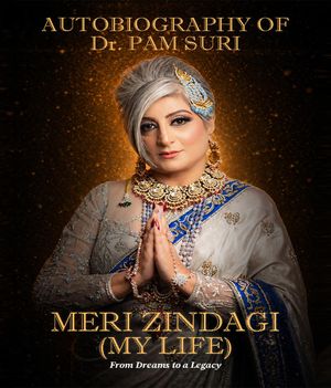 Autobiography of Dr. Pam Suri Meri Zindagi (My life): From Dreams to a ...