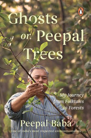 Ghosts on Peepal Trees: My Journey From Folktales to Forests | A Memoir ...