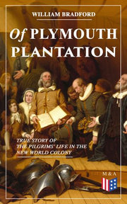 Of Plymouth Plantation - True Story of the Pilgrims' Life in the New ...