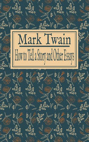 Mark Twain: How to Tell a Story and Other Essays (Kobo eBook) | Indigo
