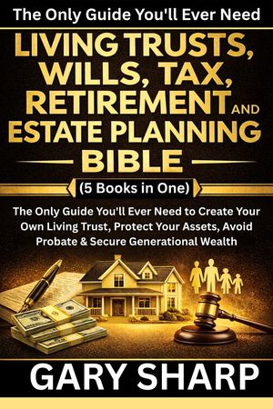 Living Trusts, Wills, Tax, Retirement and Estate Planning Bible: The ...