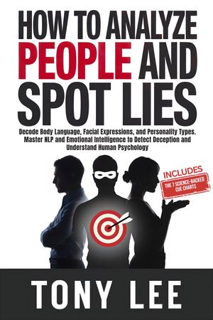 How To Analyze People and Spot Lies: Decode Body Language, Facial ...