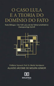 O Caso Lula e a Teoria do Domínio do Fato: Texto Bilíngue / Der Fall ...