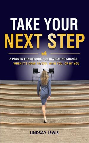 Take Your Next Step: A Proven Framework for Navigating Personal and ...