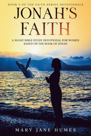 Jonah' Faith: A 30-Day Bible Study Devotional for Women Based on the ...