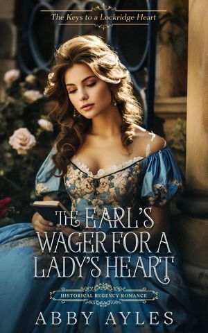The Earl’s Wager for a Lady’s Heart: Historical Regency Romance (Kobo ...