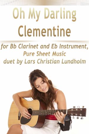 Oh My Darling Clementine for Bb Clarinet and Eb Instrument, Pure Sheet ...