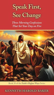 Speak First, See Change: Three Morning Confessions That Set Your Day on ...