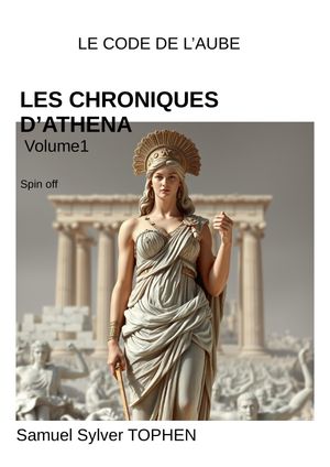 LE CODE DE L'AUBE (spin off): LES CHRONIQUES D'ATHENA VOLUME 1: LES ...