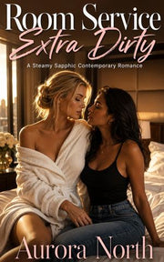 Room Service Extra Dirty: A Steamy Sapphic Contemporary Romance (Kobo ...