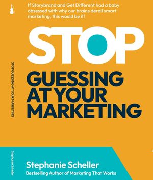 Stop Guessing at Your Marketing: The Simple Framework to Know What to ...